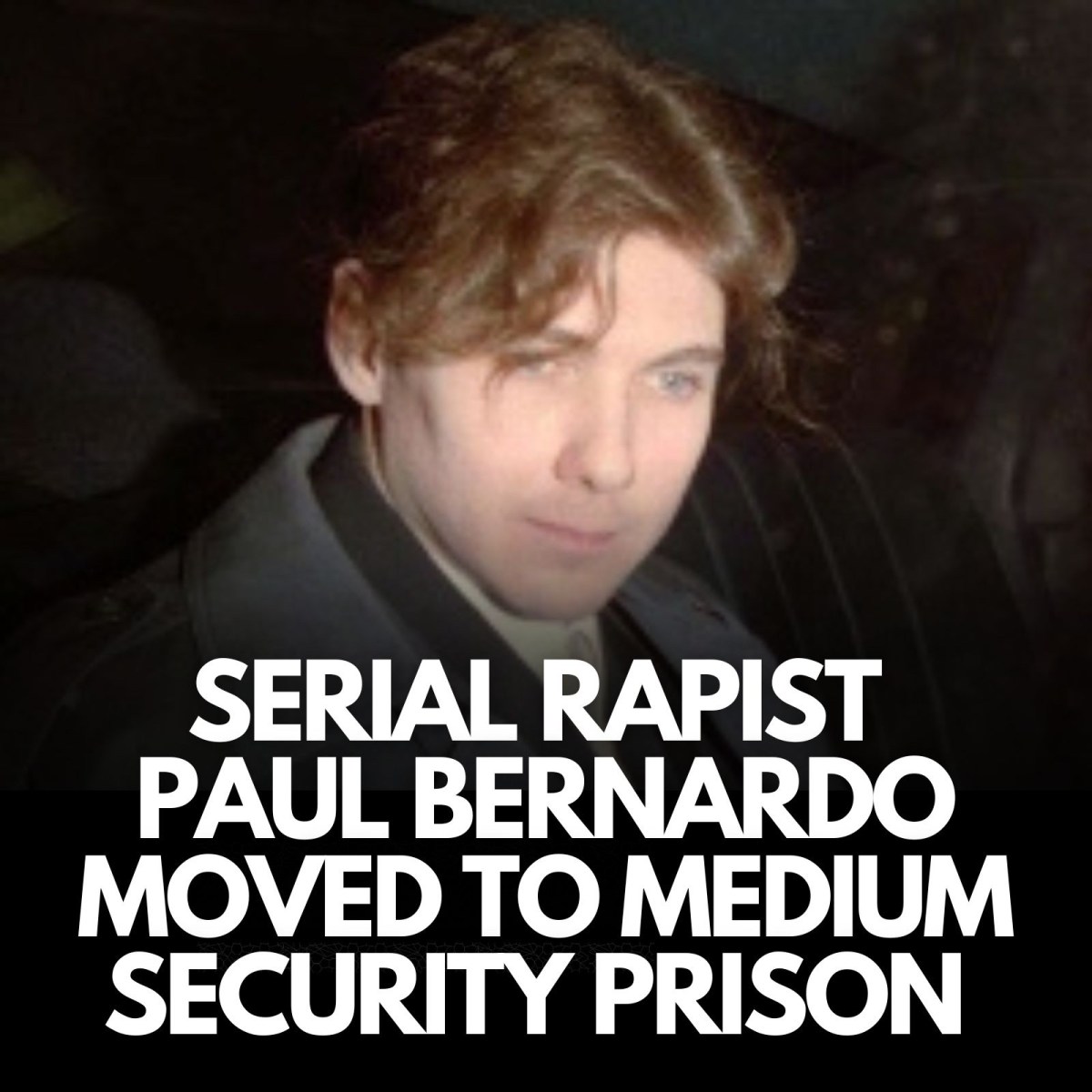 Controversy Surrounds Paul Bernardo’s Prison Transfer – 416 RADAR